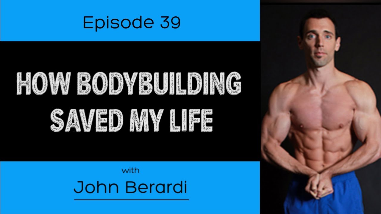 Ep. 39- How Bodybuilding Saved My Life (Ft. John Berardi) - YouTube