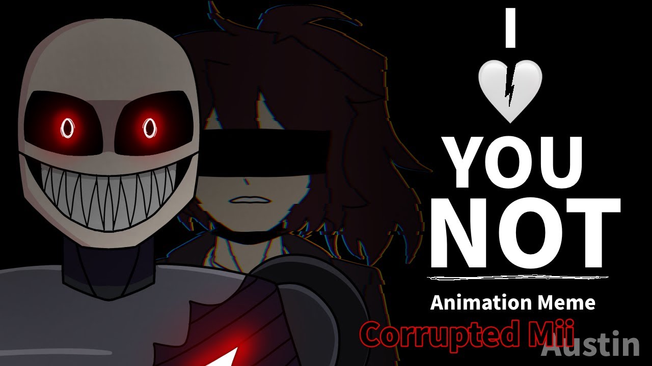 I Heart You Not | Animation Meme | System Overload - Corrupted Mii ...