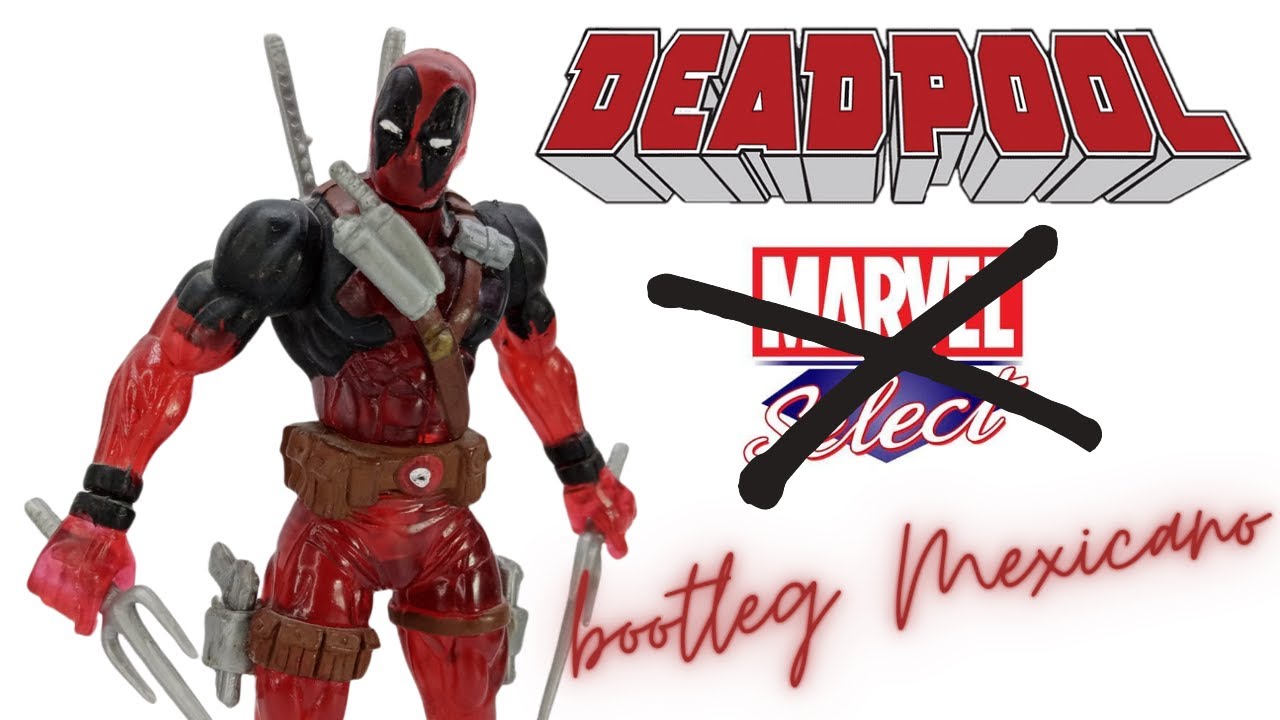 Deadpool Marvel select, Bootleg mexicano, Este bootleg esta armado ...
