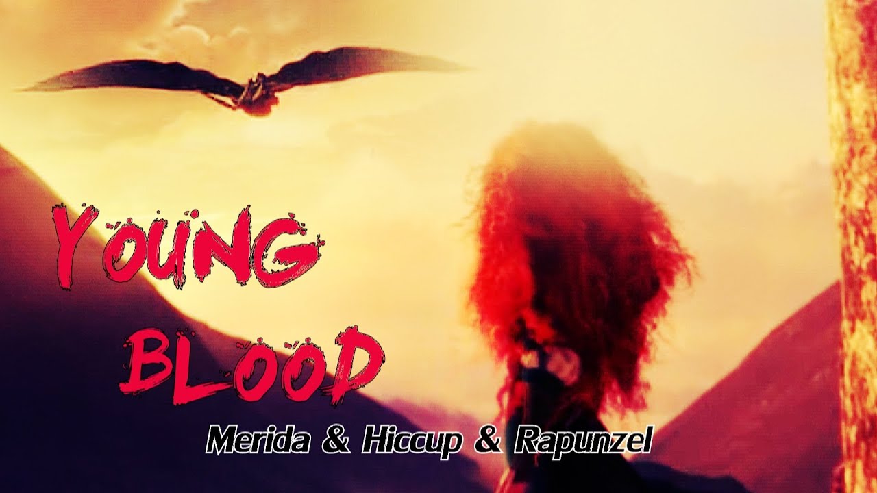 Merida/Hiccup/Rapunzel || Young Blood - YouTube
