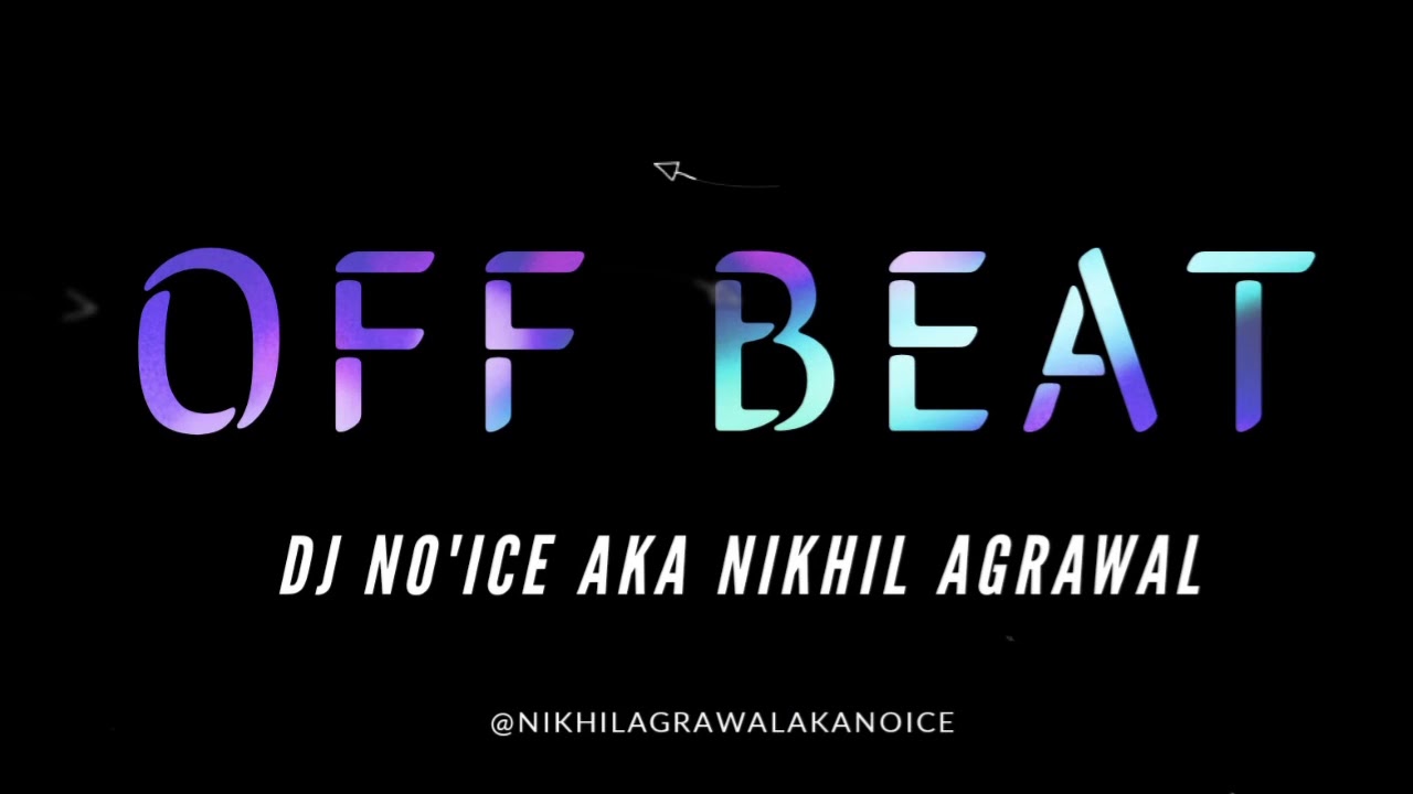 OFF BEAT (flex) -Dj No'Ice aka Nikhil Agrawal - YouTube