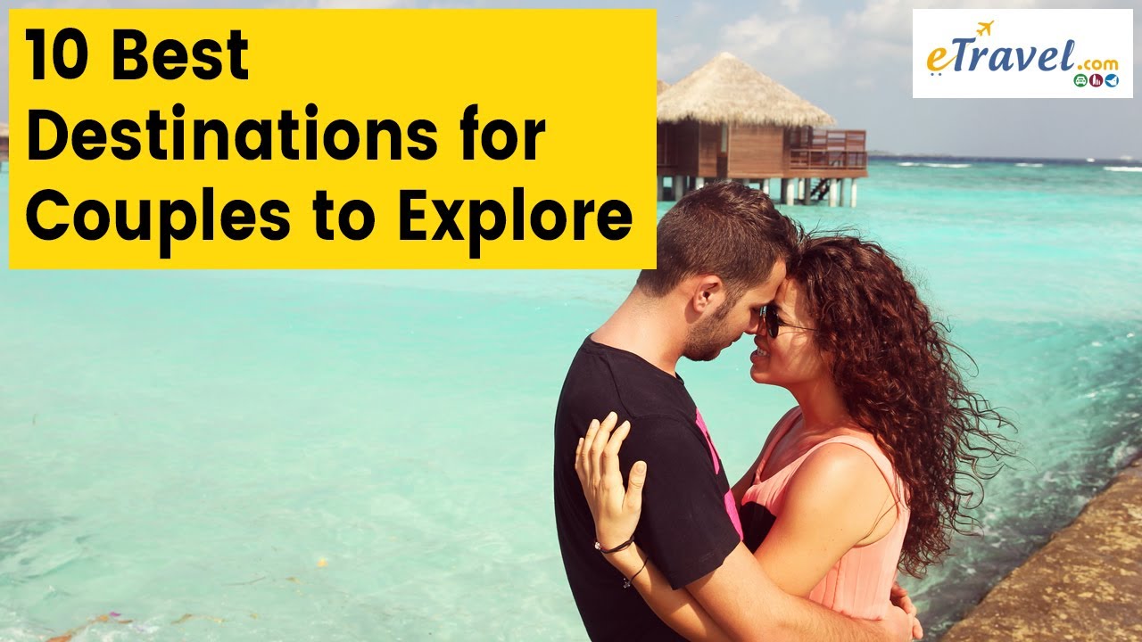 10 Best Destinations for Couples to Explore | eTravel.com - YouTube