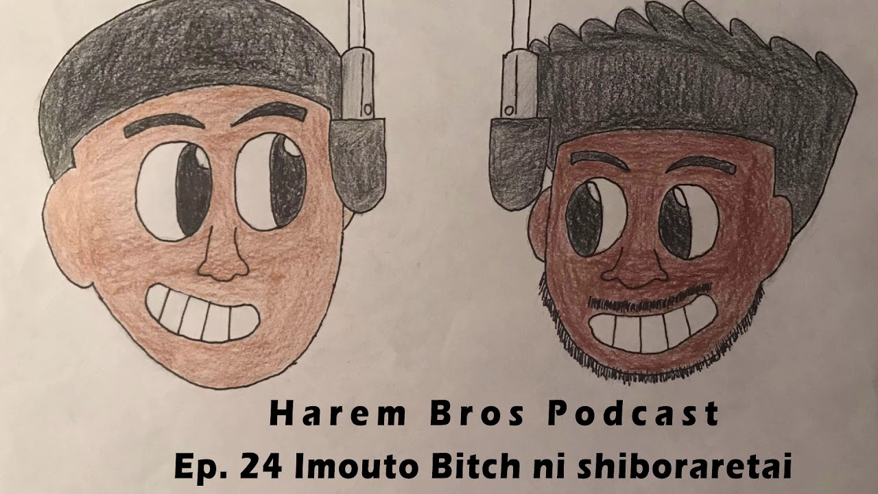 Harem Bros Podcast Ep 24 Imouto Bitch Ni Shiboraretai Youtube
