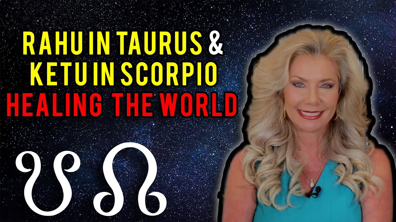 Rahu in Taurus and Ketu in Scorpio: Healing the World - YouTube