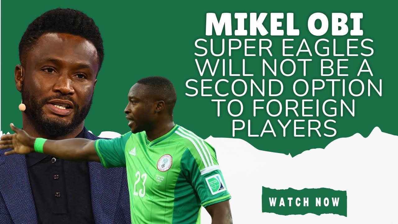 JOHN OBI MIKEL: THE SUPER EAGLES OF NIGERIA ARE NOT A TEAM FOR EXPERIMENTS OR DUMPING GROUND ...