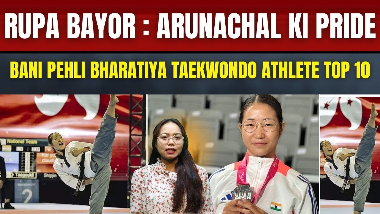 Rupa Bayor from Arunachal Pradesh has become India’s first Taekwondo ...