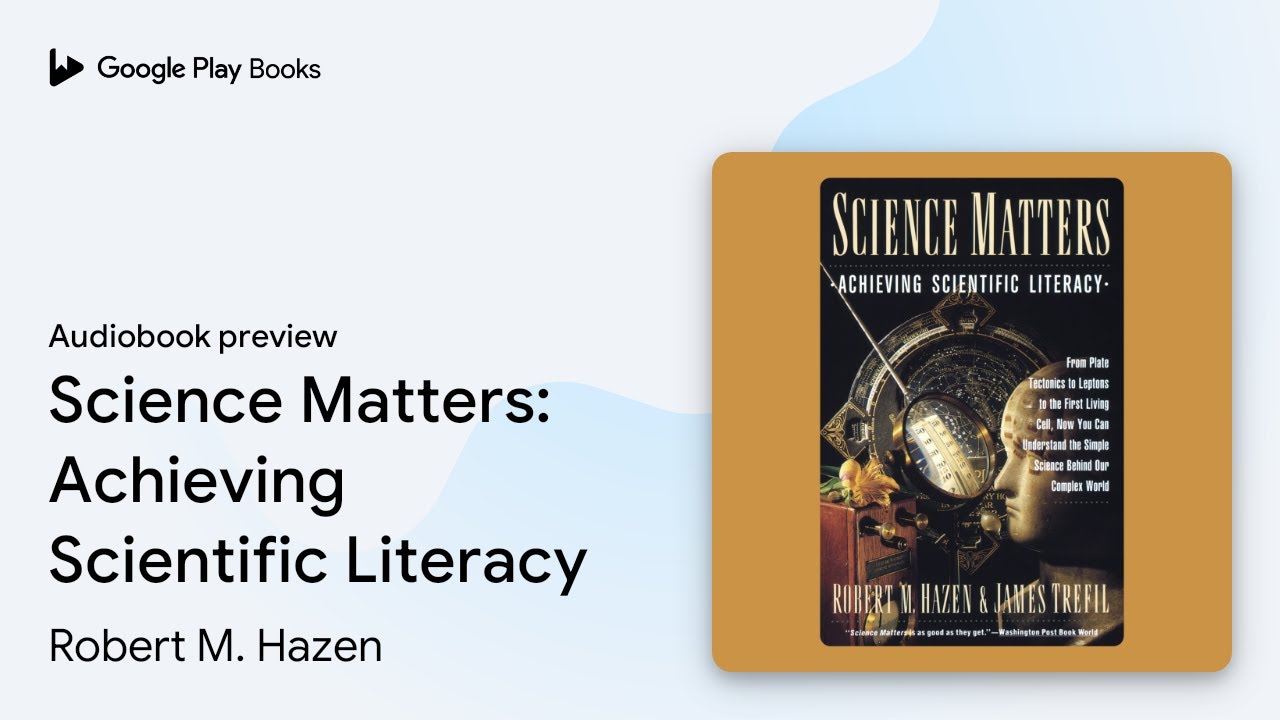 Science Matters: Achieving Scientific Literacy by Robert M. Hazen ...