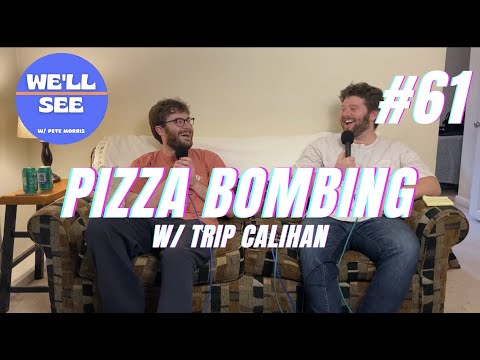 #61 Pizza Bombing (w/ Trip Calihan) - We'll See Podcast - YouTube