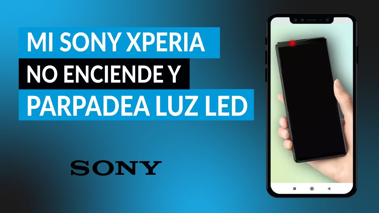 ¿Por qué mi SONY XPERIA no enciende, solo luz LED roja fija sin ...