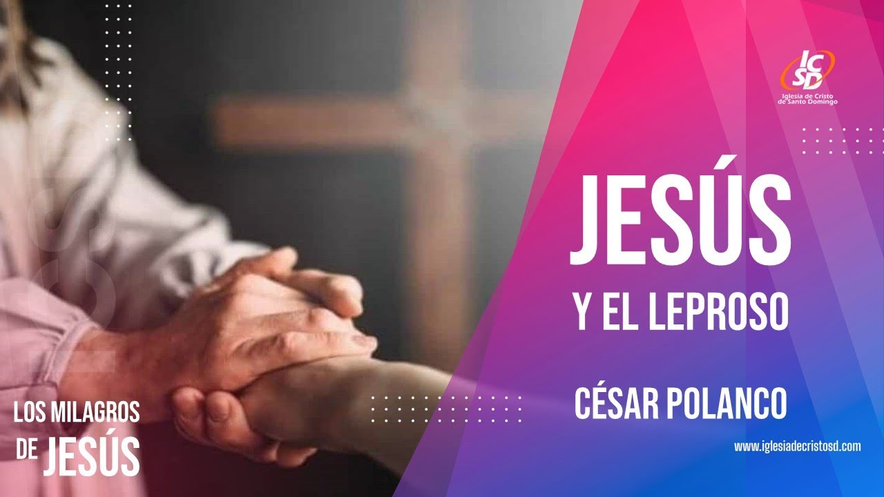 Servicio Dominical | Los Milagros de Jesús: Jesús y el Leproso | César ...