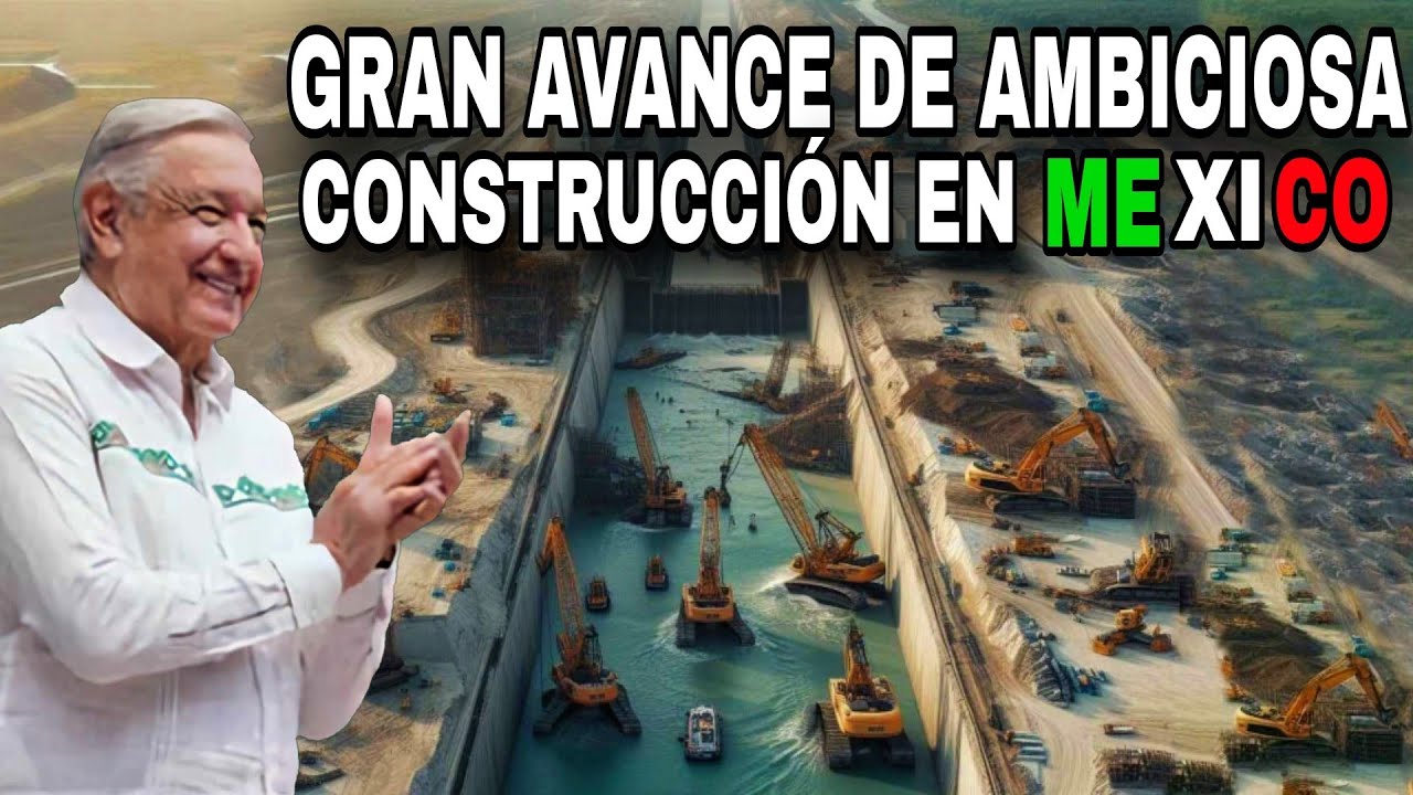 MEXICO IMPRESIONA AL MUNDO CON AVANCE DE CONSTRUCCIÓN DEL NUEVO CANAL ...