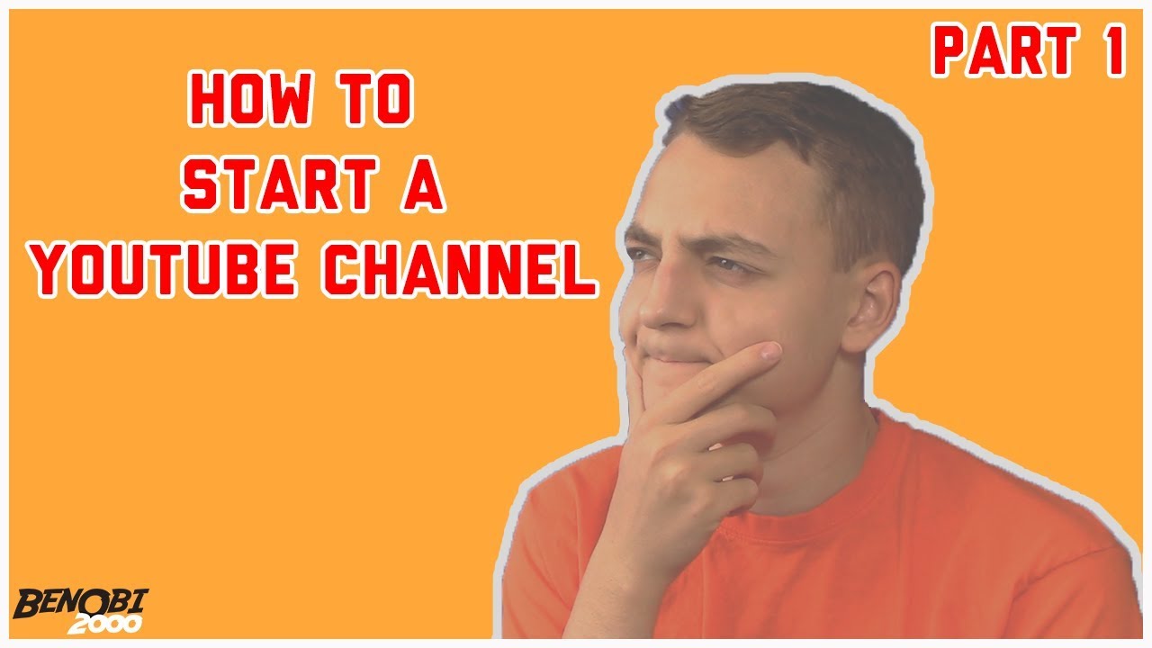 How To Start A YouTube Channel | BenObi YouTube Tips Part 1 - YouTube
