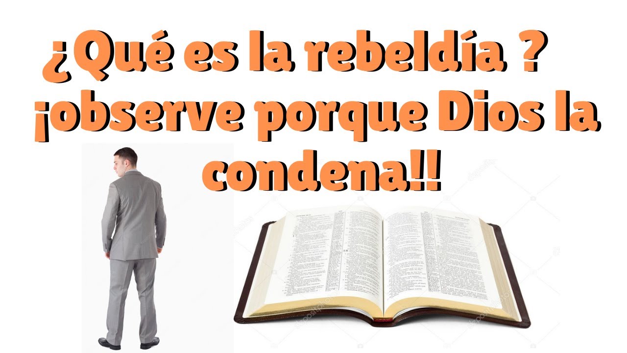 ¿Qué es la rebeldía ? ¡observe porque Dios la condena!! - YouTube