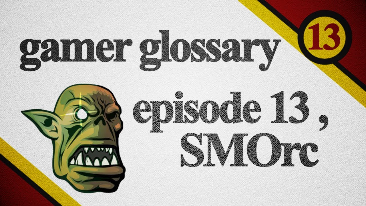 SMOrc | Gamer Glossary - YouTube