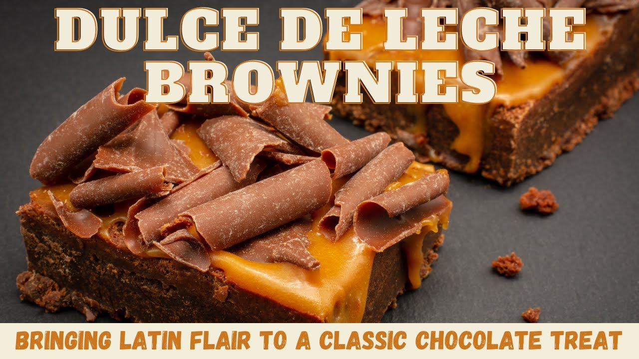 Dulce de Leche Brownies: Bringing Latin Flair to a Classic Latin Treat ...