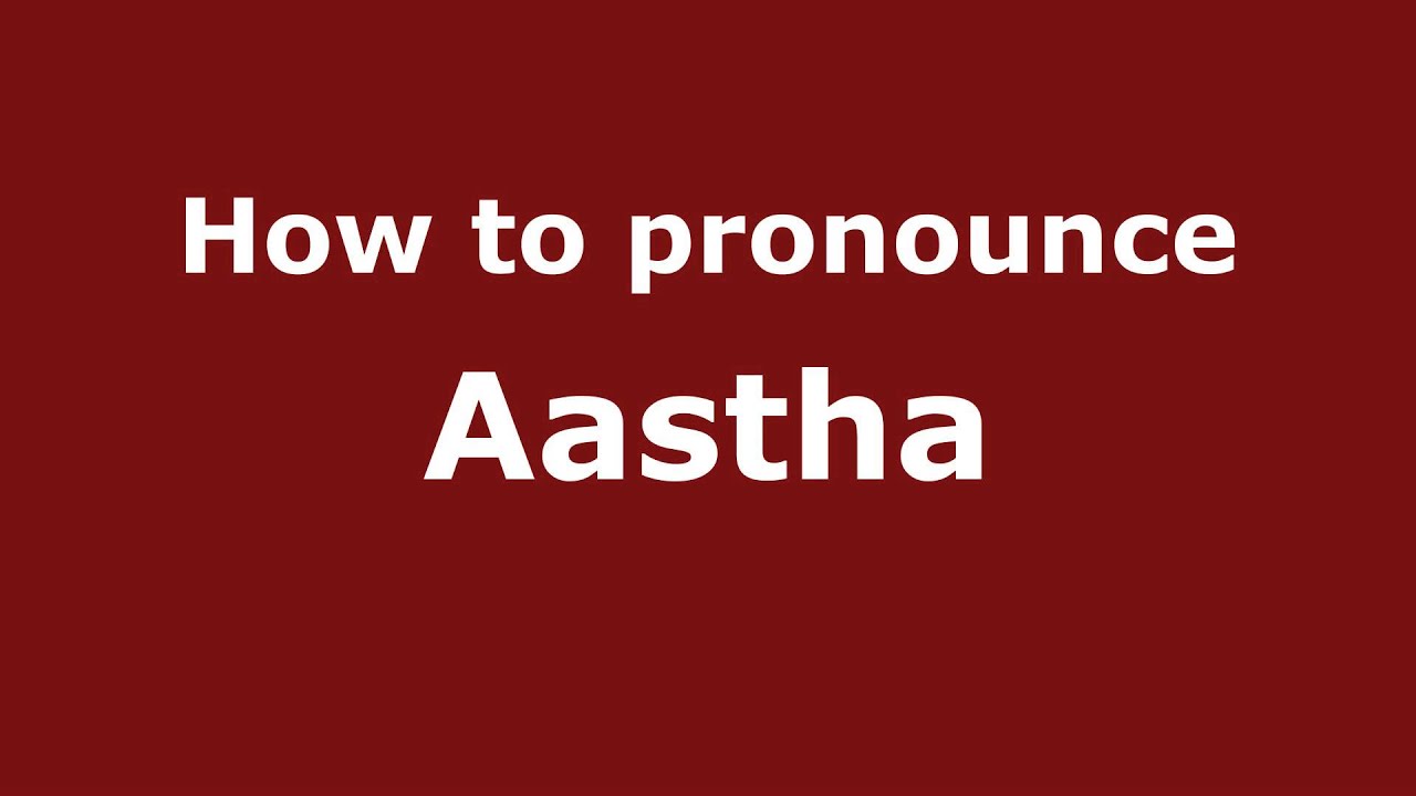 How to Pronounce Aastha - PronounceNames.com - YouTube