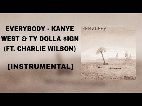 EVERYBODY - KANYE WEST & TY DOLLA $IGN (FT. CHARLIE WILSON ...
