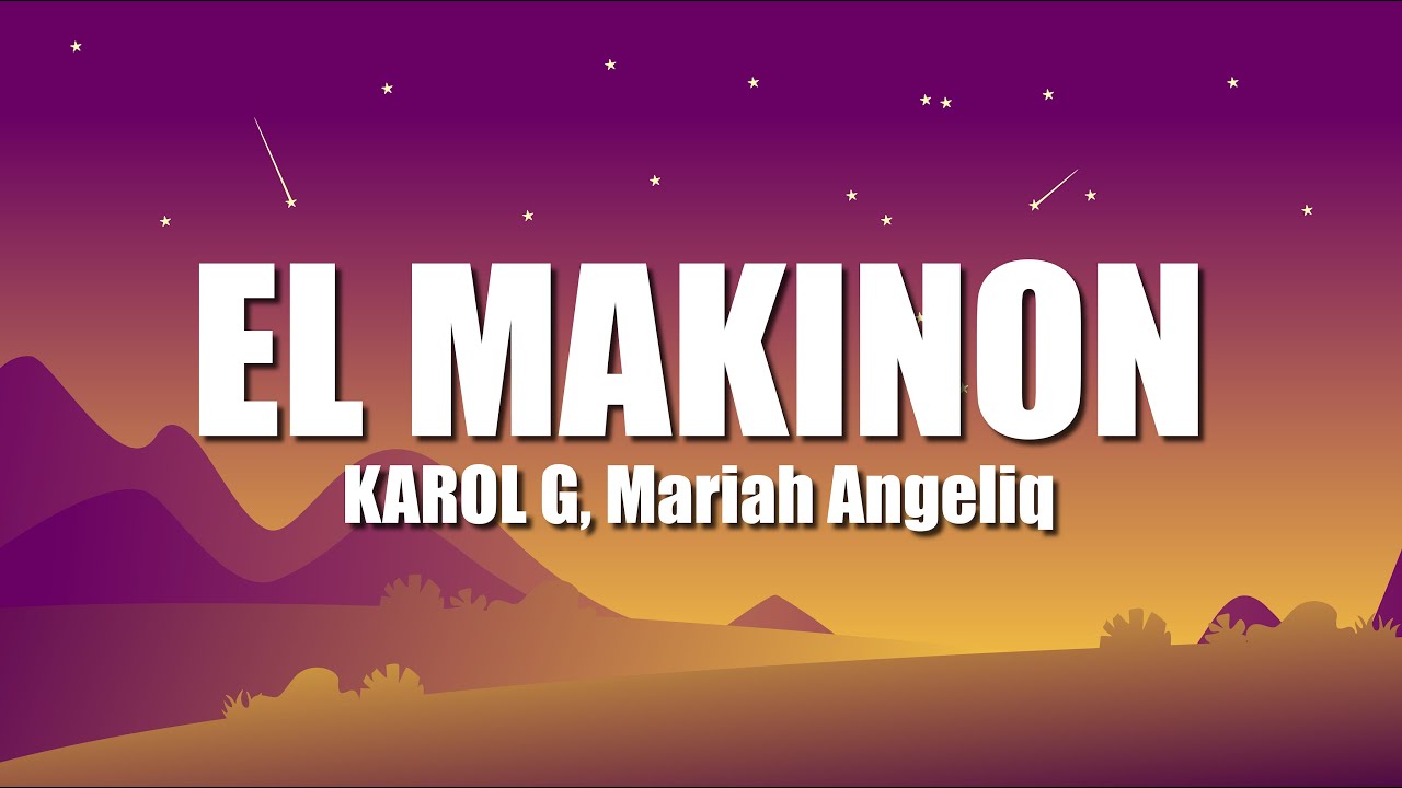 KAROL G, Mariah Angeliq - EL MAKINON (Letra/Lyrics) - YouTube