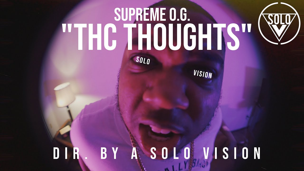 Supreme O.G. - "THC Thoughts" (Official Video) | Dir. By @aSoloVision ...