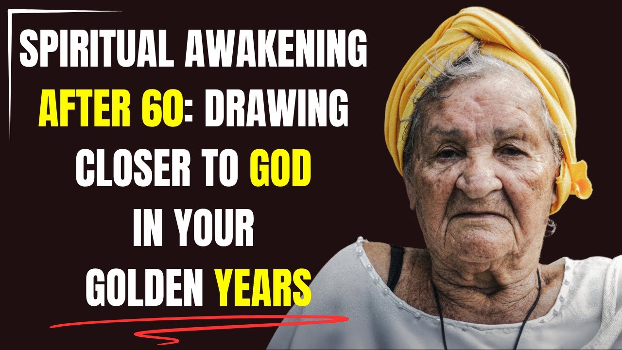 Spiritual Awakening After 60: Drawing Closer to God in Your Golden ...