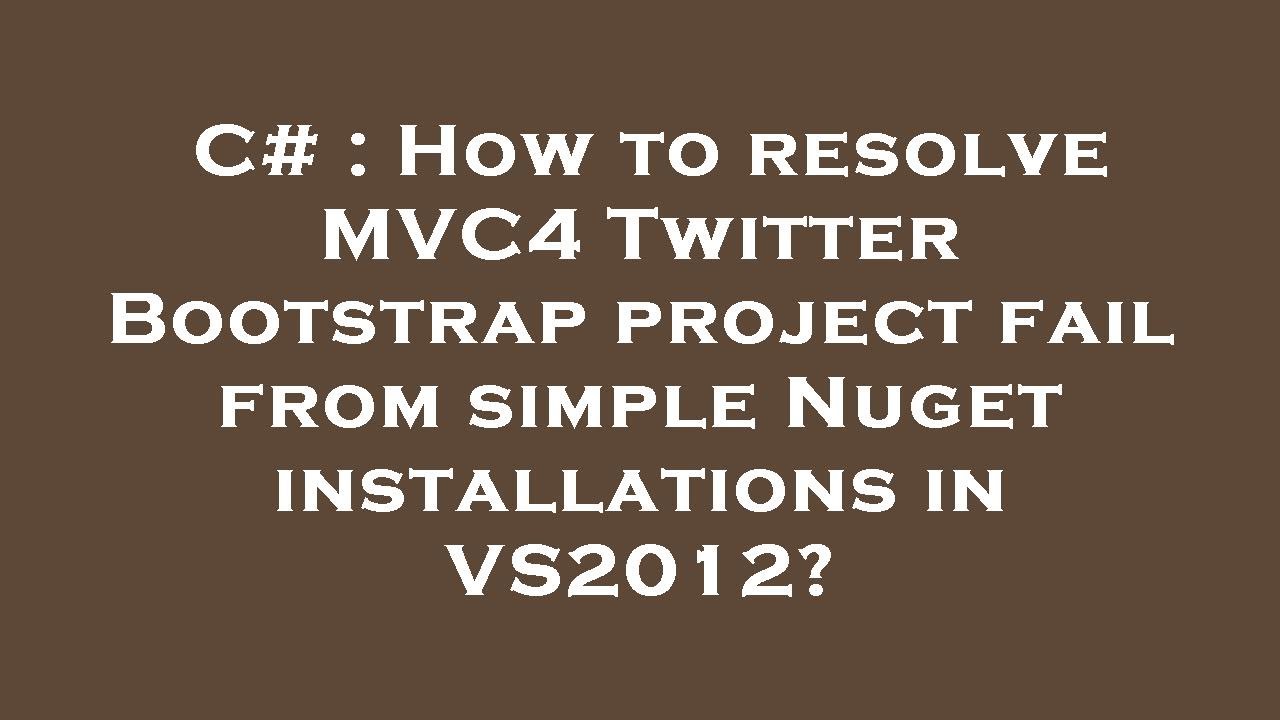 C How To Resolve Mvc4 Twitter Bootstrap Project Fail From Simple Nuget Installations In 6384