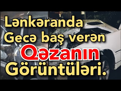 LƏNKƏRANDA GECƏ BAŞ VERƏN QƏZANIN GÖRÜNTÜLƏRİ.