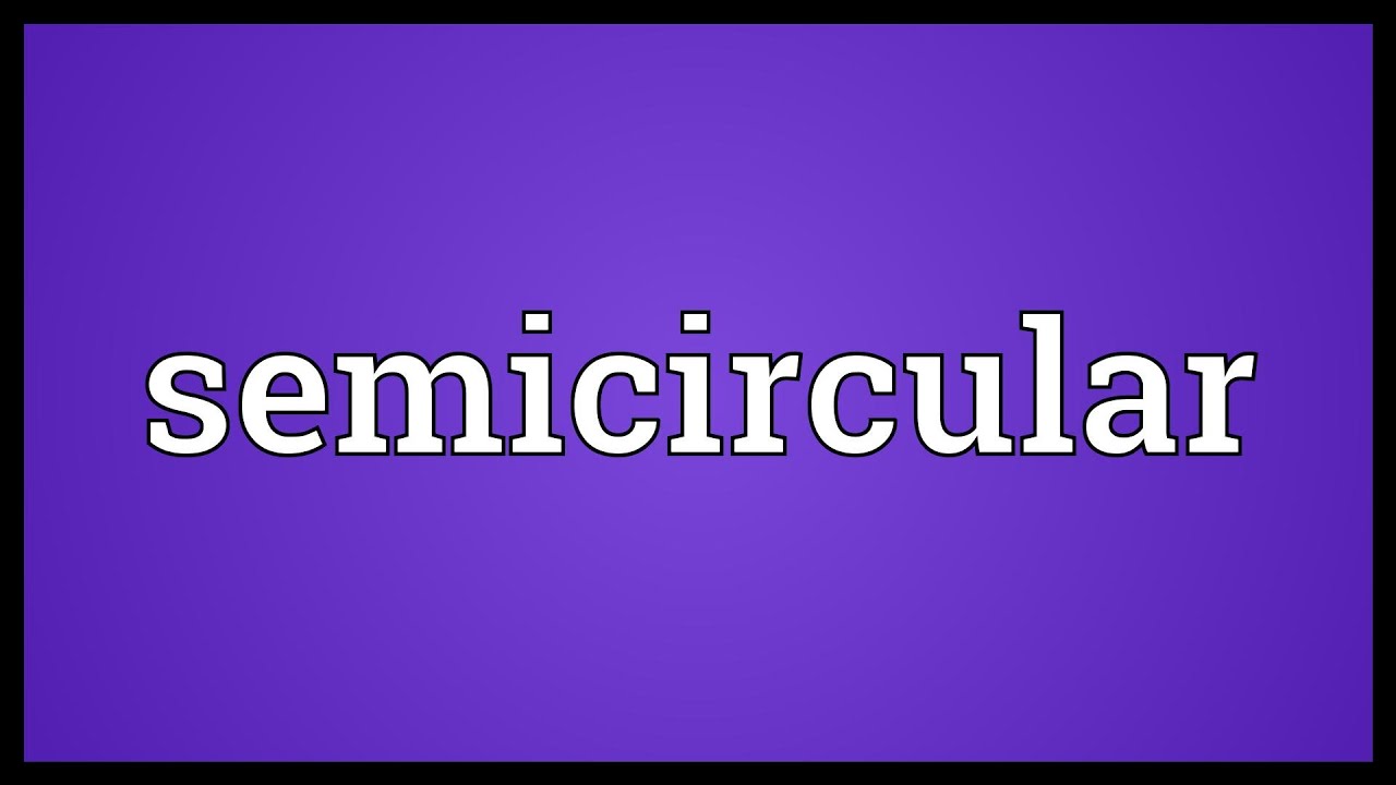 Semicircular Meaning - YouTube