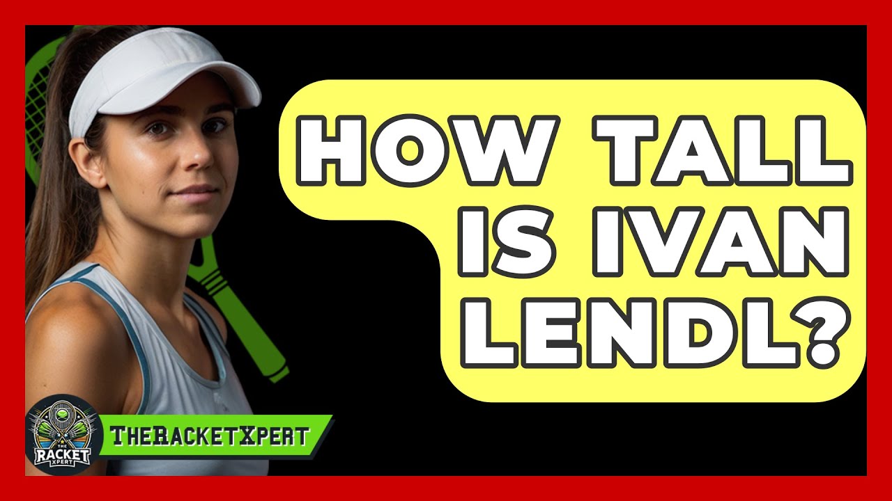 How Tall Is Ivan Lendl? - The Racket Xpert - YouTube
