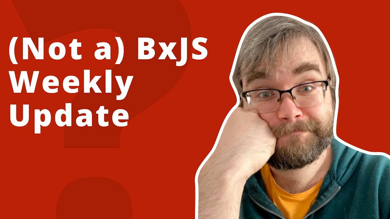 Not A BxJS Weekly Update not-a-bxjs-weekly-update
