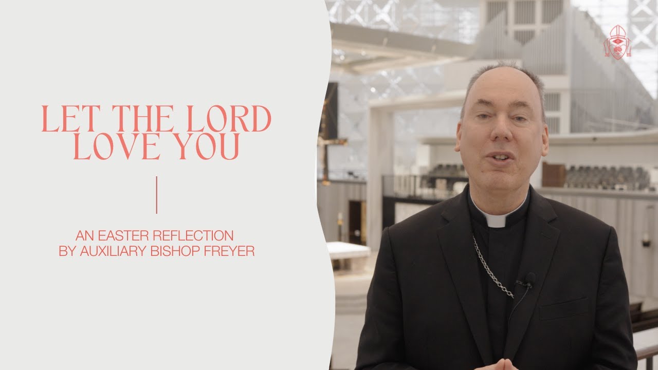 Let the Lord Love You / An Easter Reflection by Auxiliary Bishop Timothy Freyer - YouTube