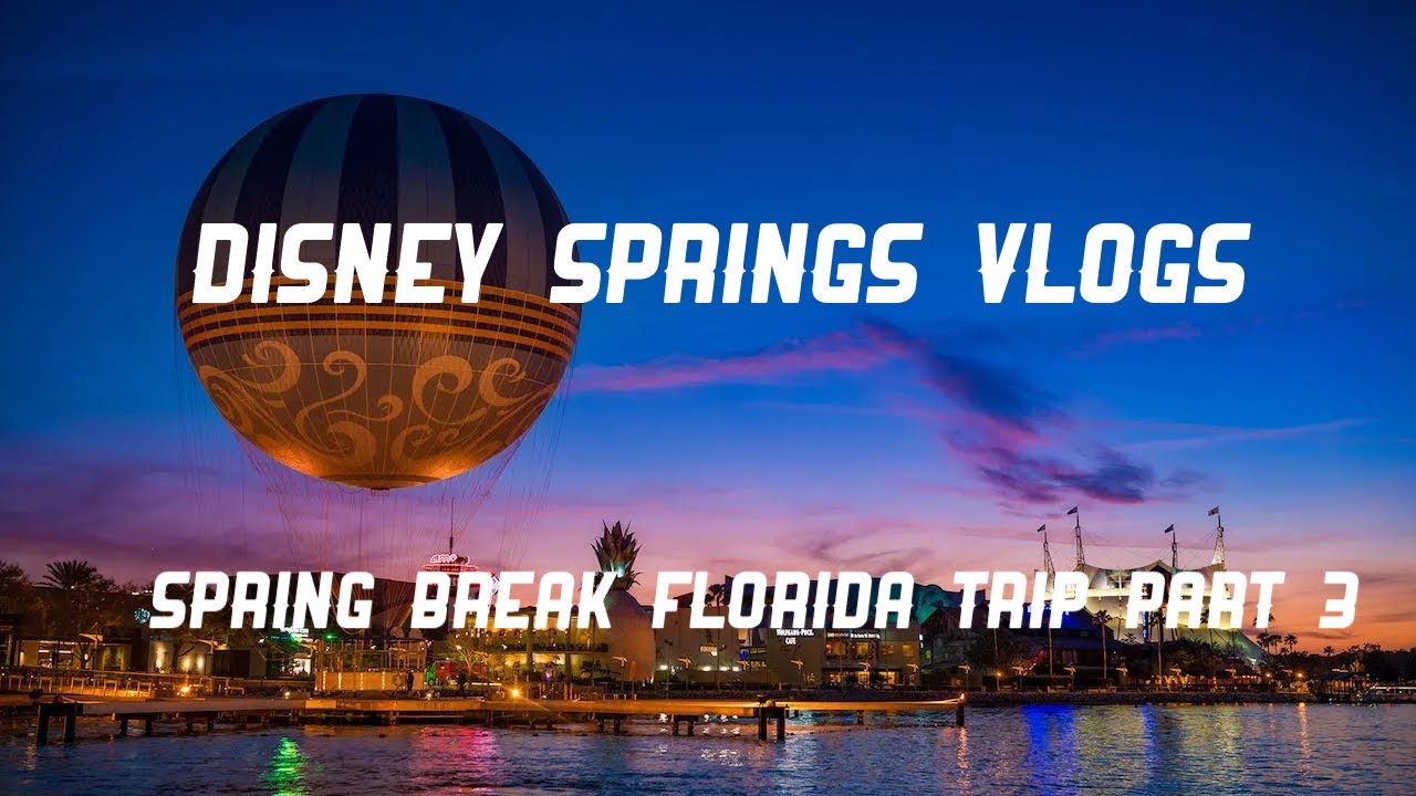 Disney Springs Vlog | Florida Spring Break Trip Part 3 - YouTube