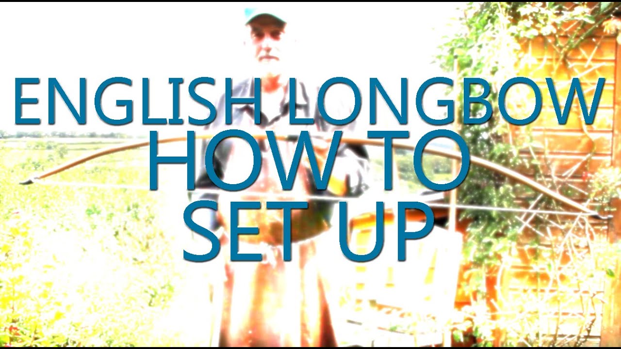 HOW TO SHOOT THE ENGLISH LONGBOW - INITIAL SET UP - YouTube
