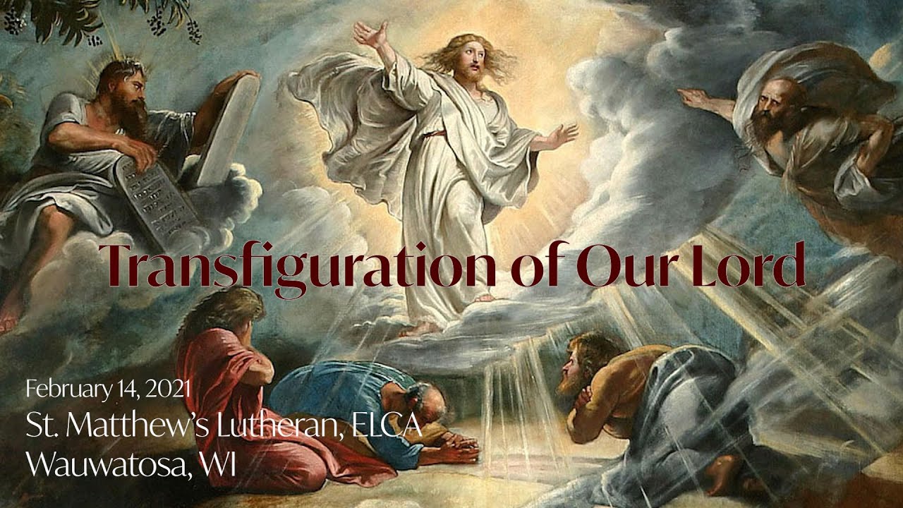 Transfiguration of our Lord, Year B, February 14, 2021 On-Line Worship ...