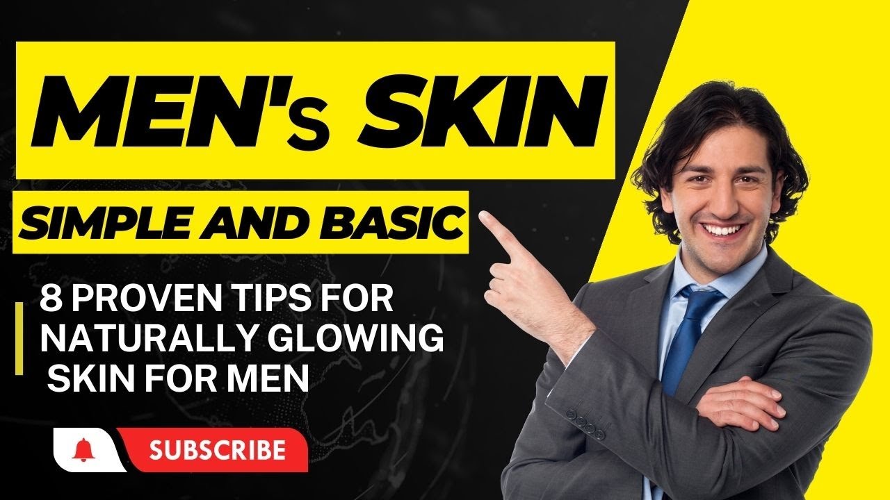 8 PROVEN TIPS FOR NATURALLY GLOWING SKIN FOR MEN | Simple and Basic ...