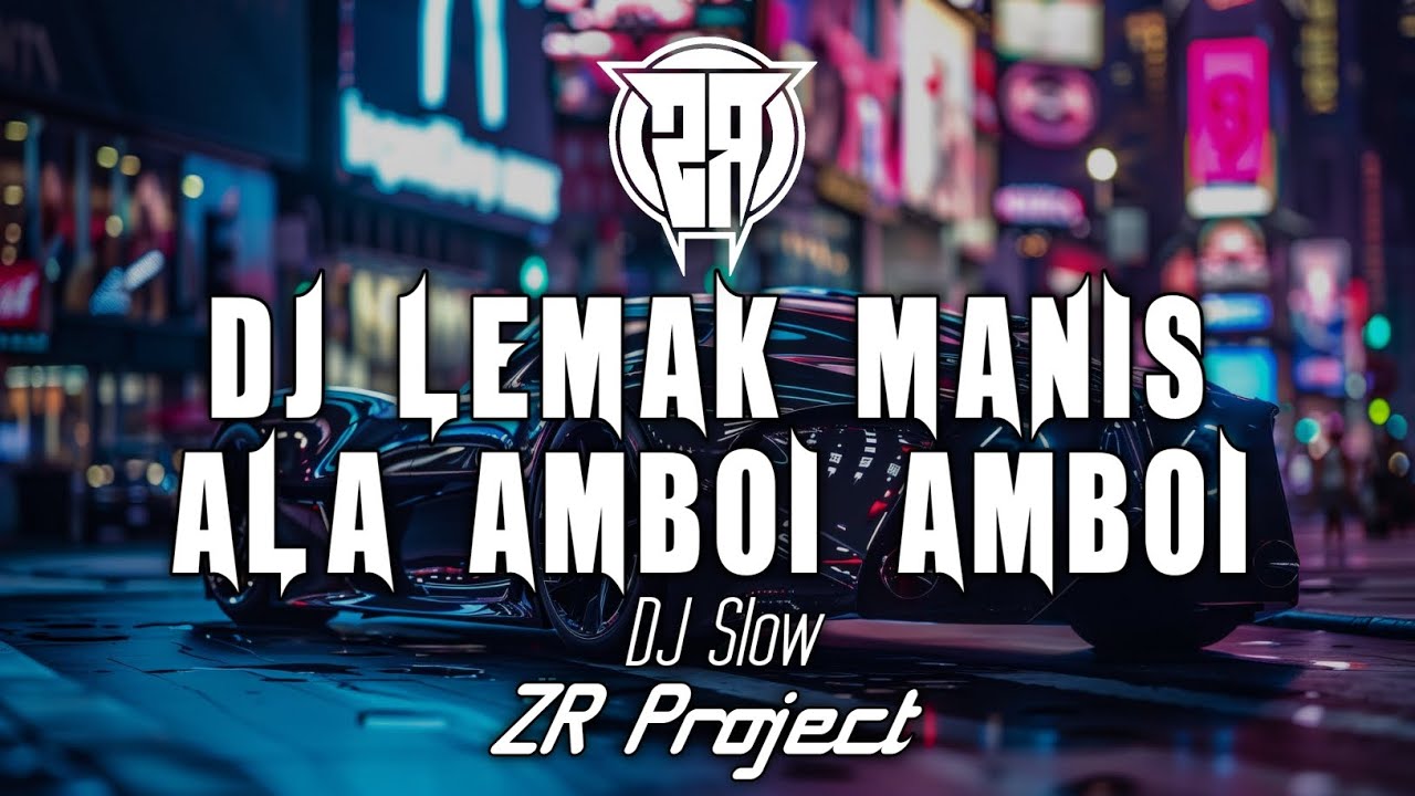 DJ LEMAK MANIS ALA AMBOI AMBOI | DJ SLOW VIRAL TERBARU | ZR PROJECT ...
