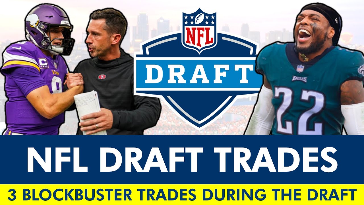 NFL Trade Rumors: 3 BLOCKBUSTER Trades During The 2023 NFL Draft Ft ...