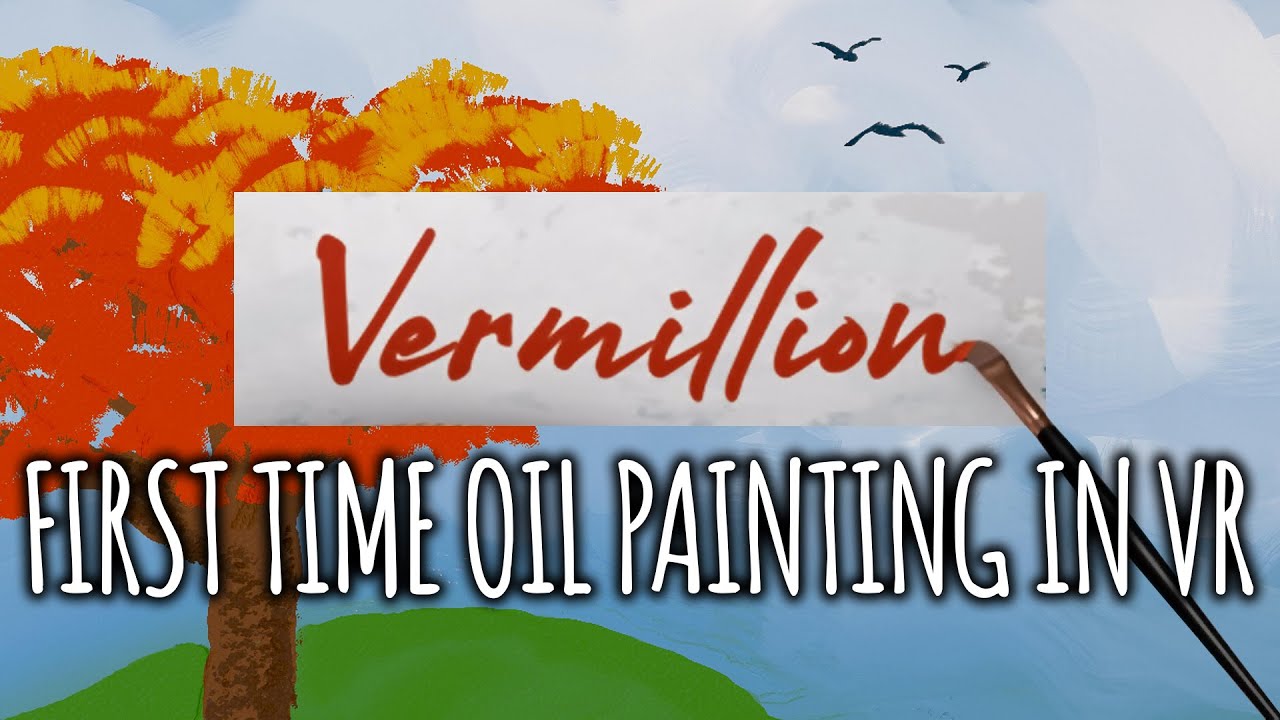 Vermillion - First Time Oil Painting in VR - YouTube