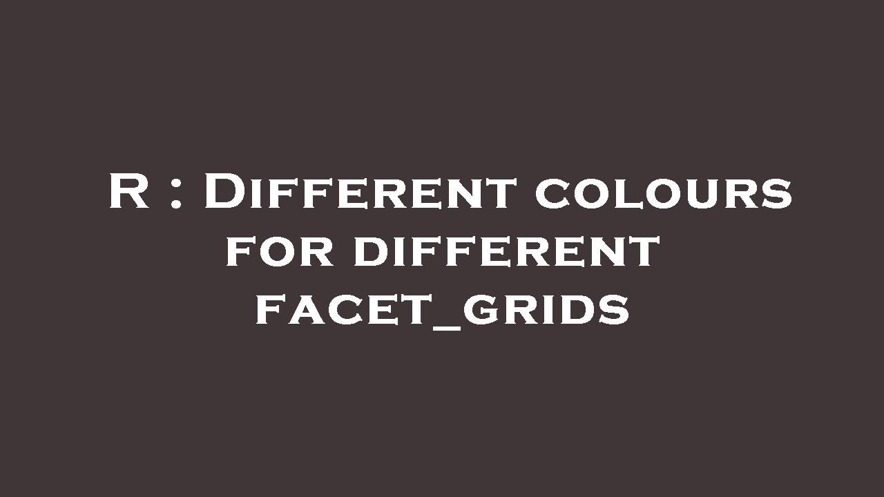 R : Different colours for different facet_grids - YouTube