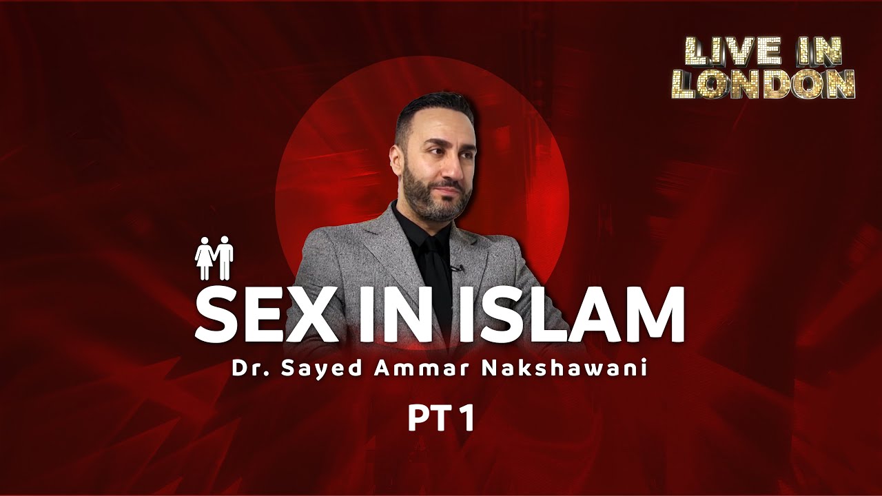 Dr. Sayed Ammar Nakshawani - Sex in Islam Part one - Live In London Season three - YouTube