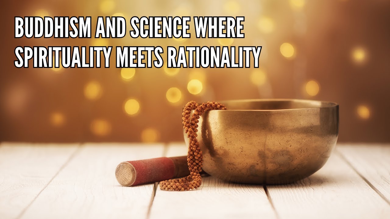 Buddhism and Science Where Spirituality Meets Rationality - YouTube