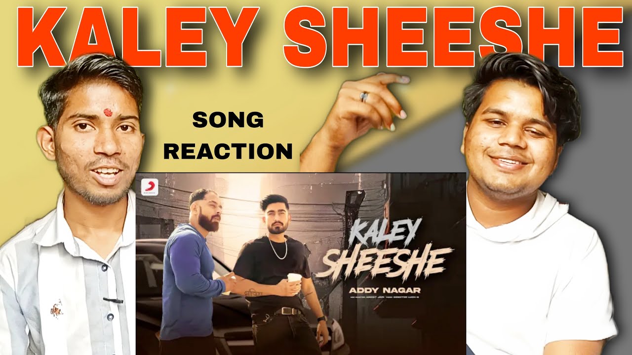 Kaley Sheeshe | Reaction | @AddyNagar | Official Vedio | Song Reaction ...