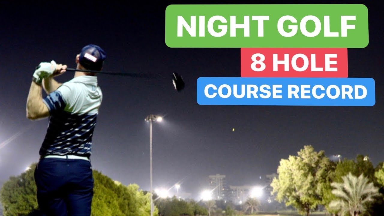NIGHT GOLF 8 HOLE COURSE RECORD - YouTube