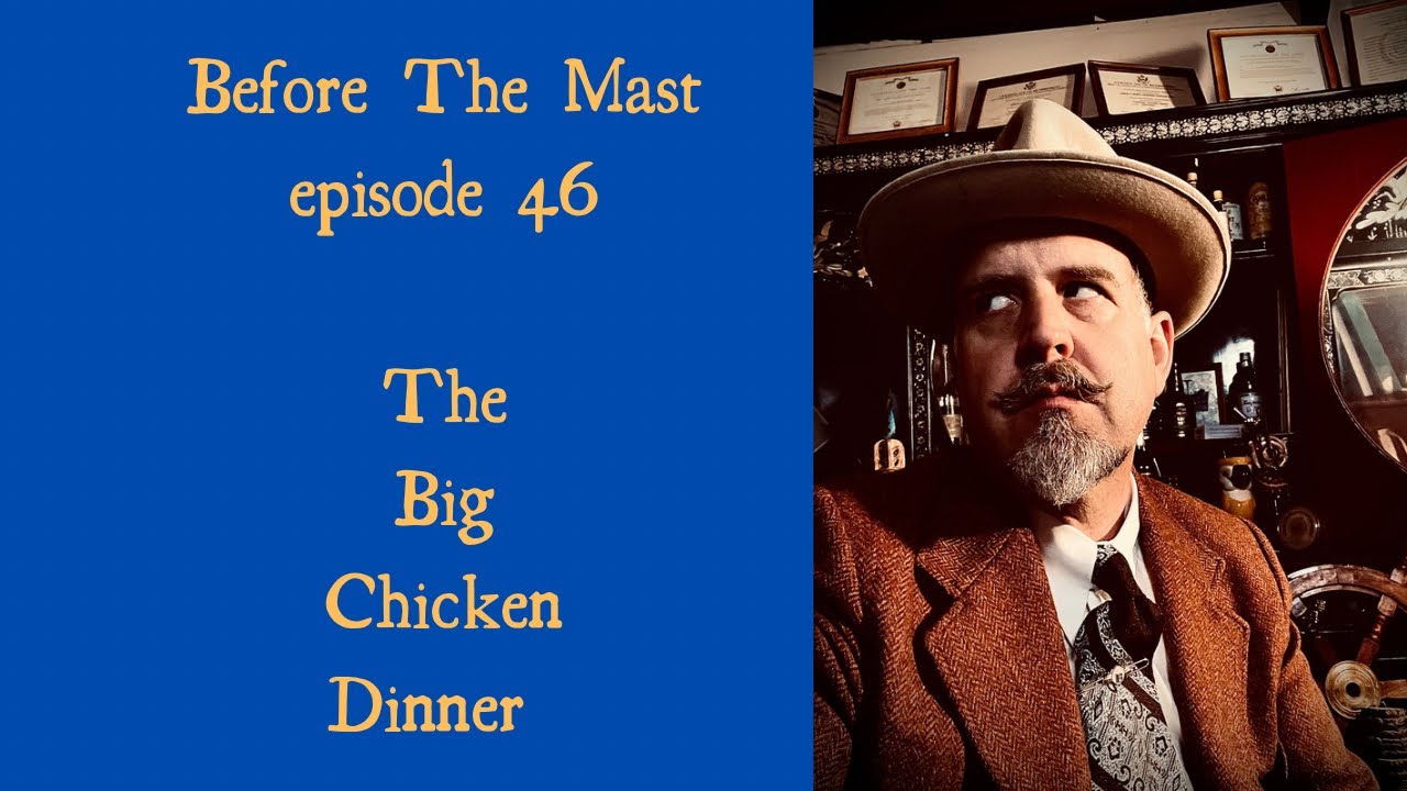 Before The Mast episode 46 The Big Chicken Dinner - YouTube