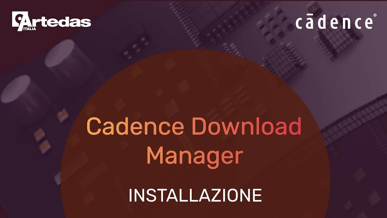 Installazione del Cadence Download Manager per la release 24.1 - YouTube