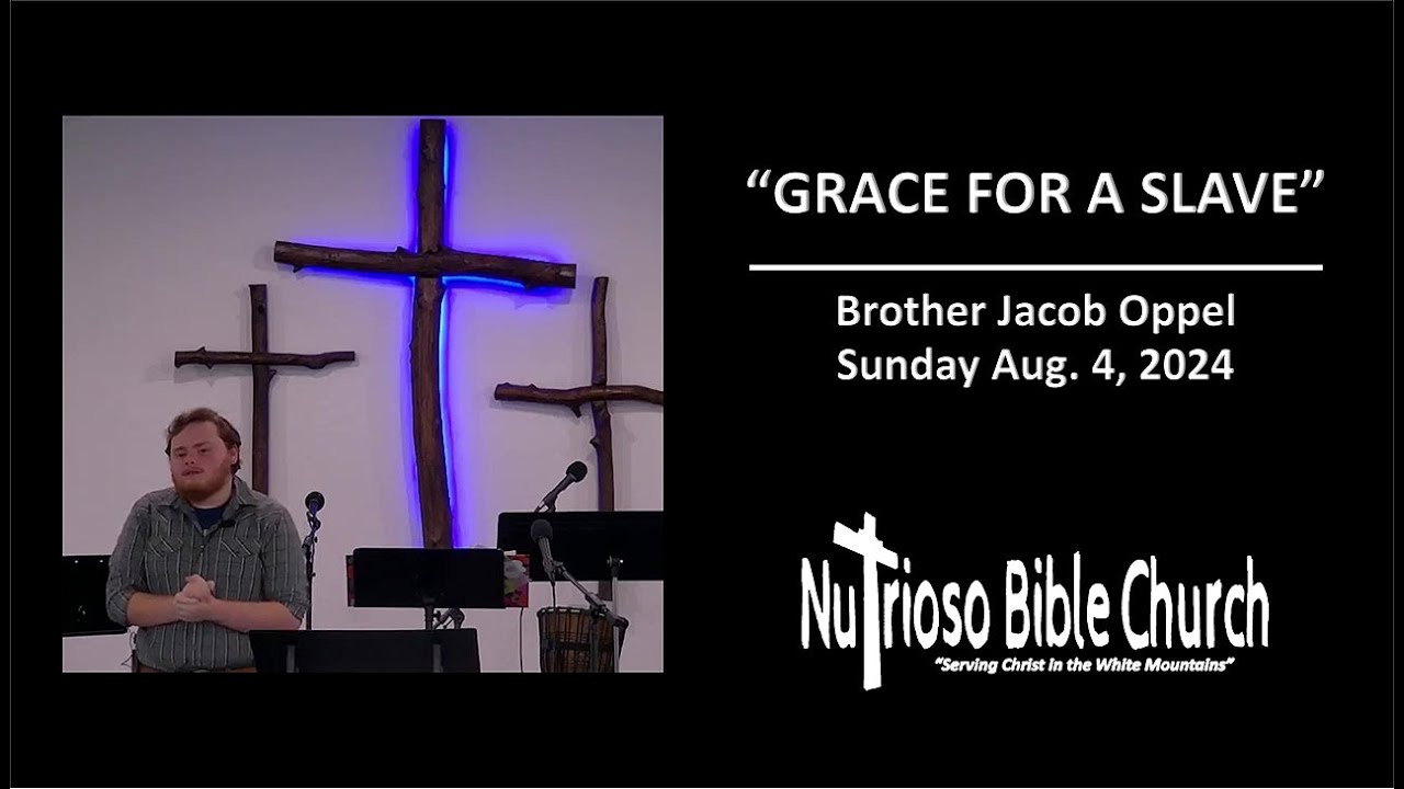 8/4/24 Grace For A Slave - Brother Jacob Oppel - YouTube
