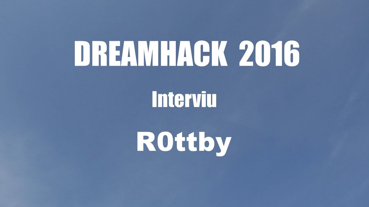 DREAMHACK 2016 - Interviu R0ttby - YouTube