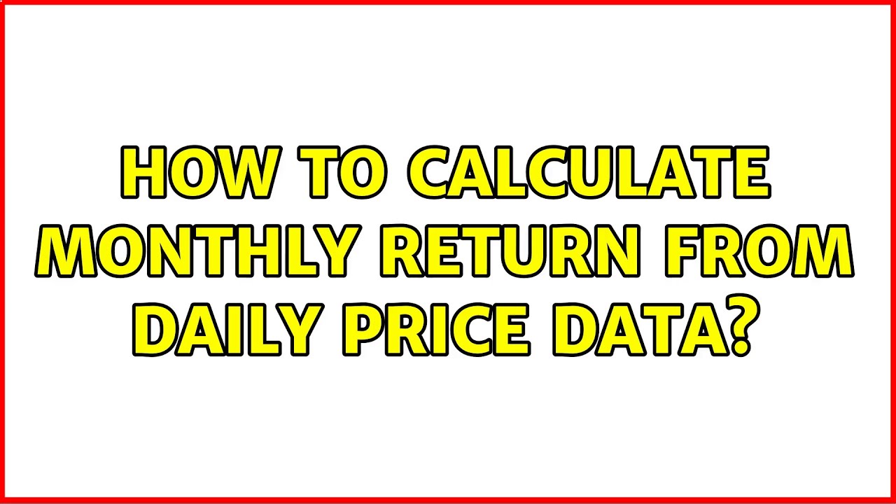 How To Calculate Monthly Return From Daily Price Data 2 Solutions Youtube