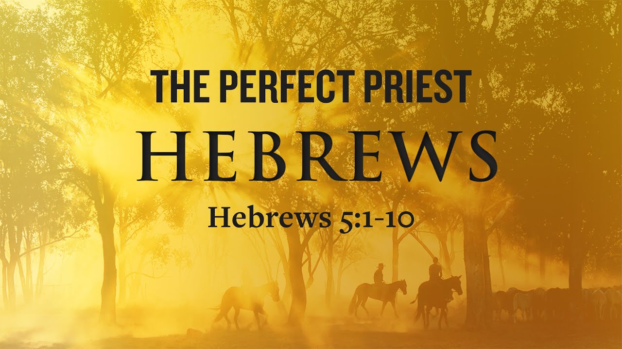 The Perfect Priest (Hebrews 5:1-10) - YouTube