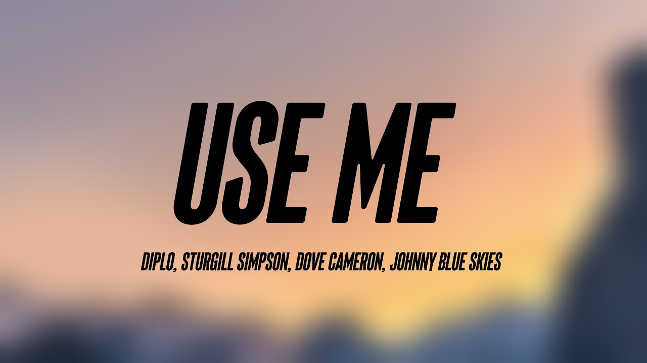 Use Me - Diplo, Sturgill Simpson, Dove Cameron, Johnny Blue Skies ...