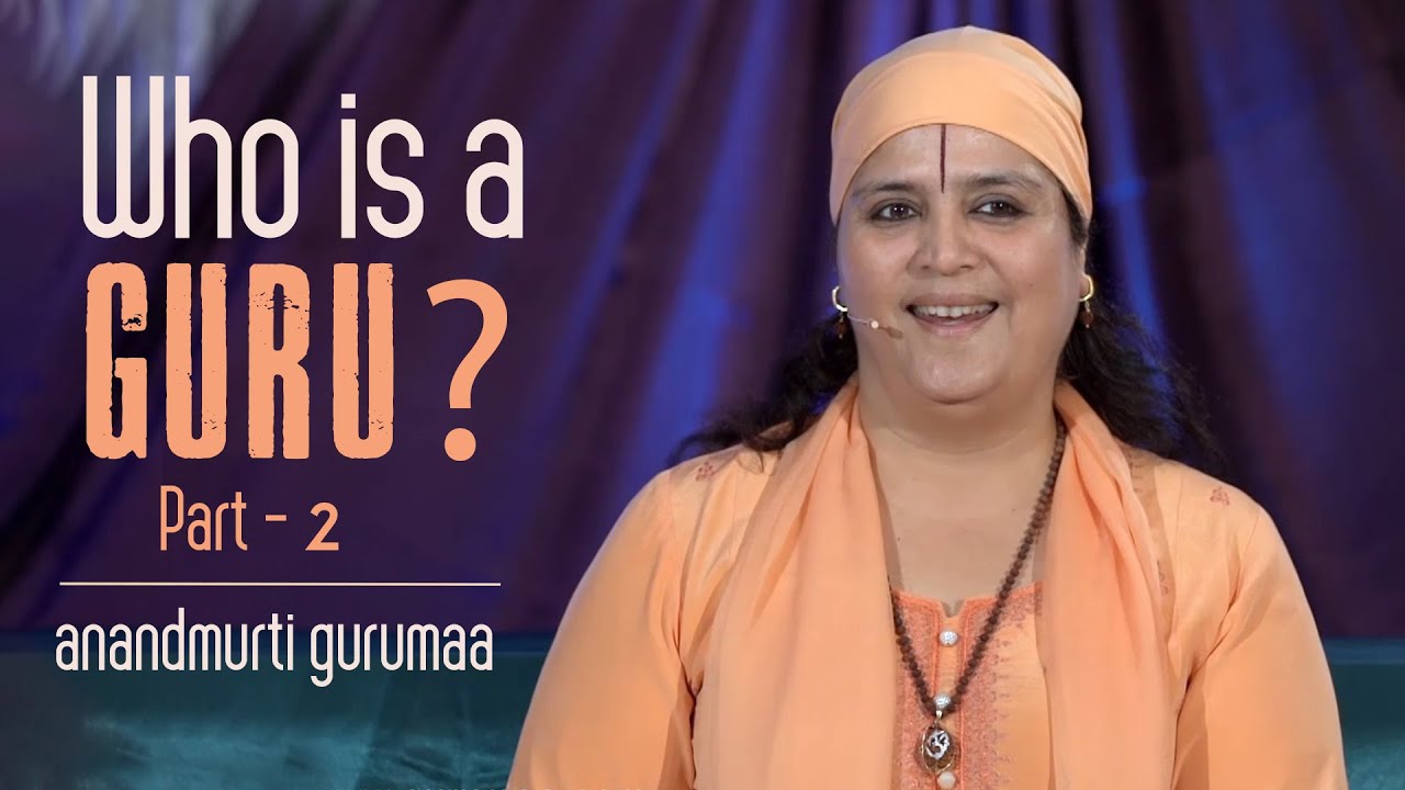 Who is a Guru? Part 2 (English) | Anandmurti Gurumaa - YouTube